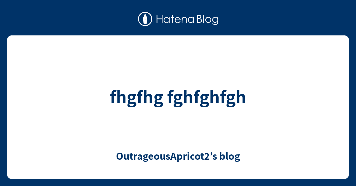 fhgfhg fghfghfgh - OutrageousApricot2’s blog