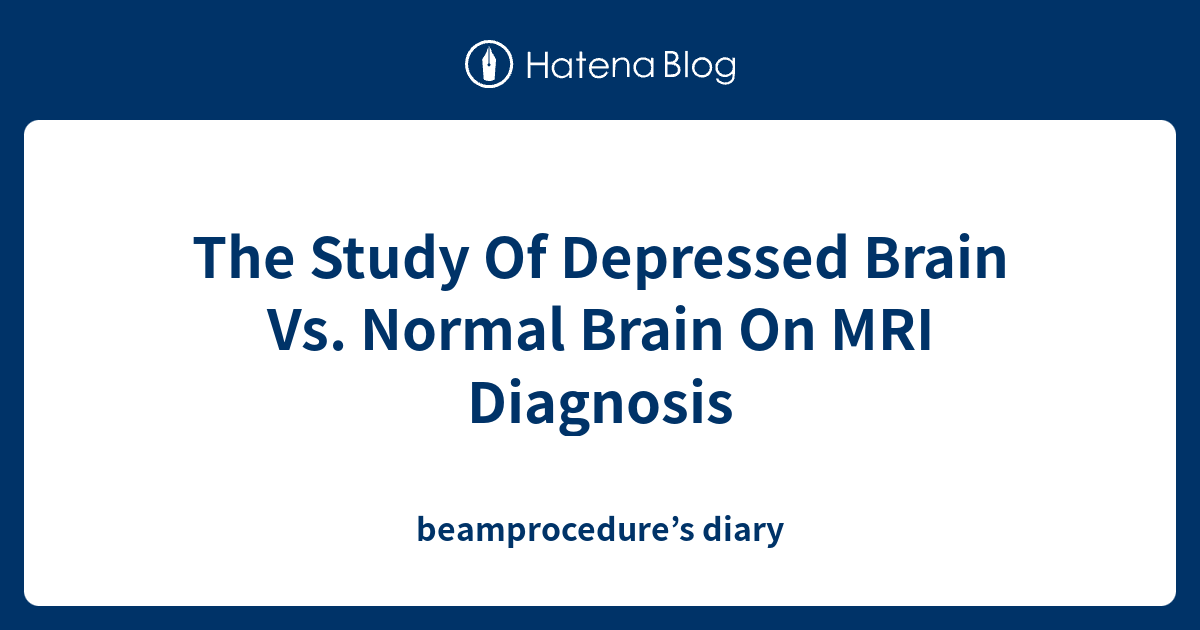 The Study Of Depressed Brain Vs. Normal Brain On MRI Diagnosis ...