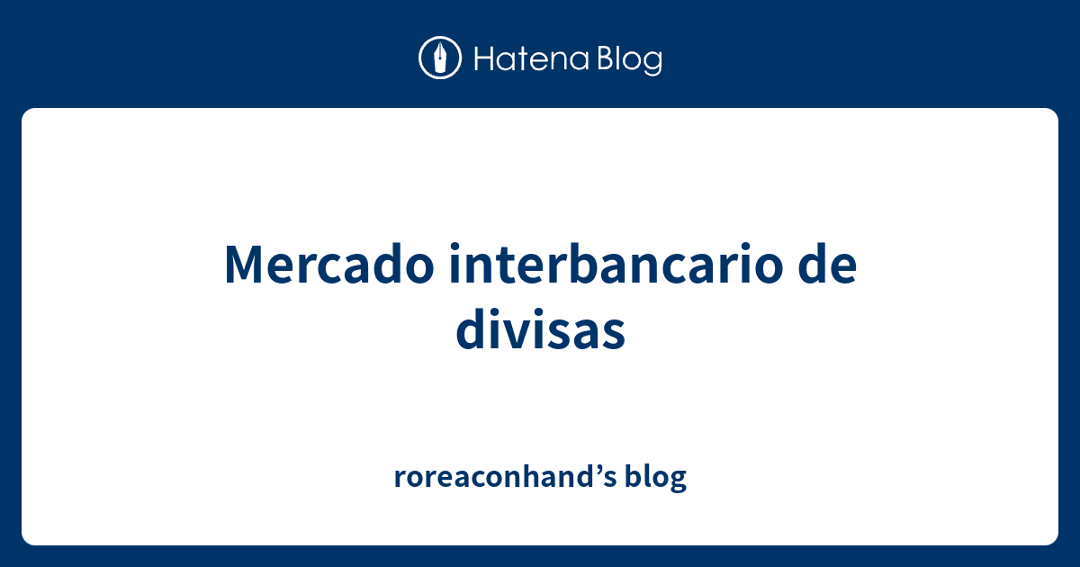 Mercado interbancario de divisas - roreaconhand’s blog