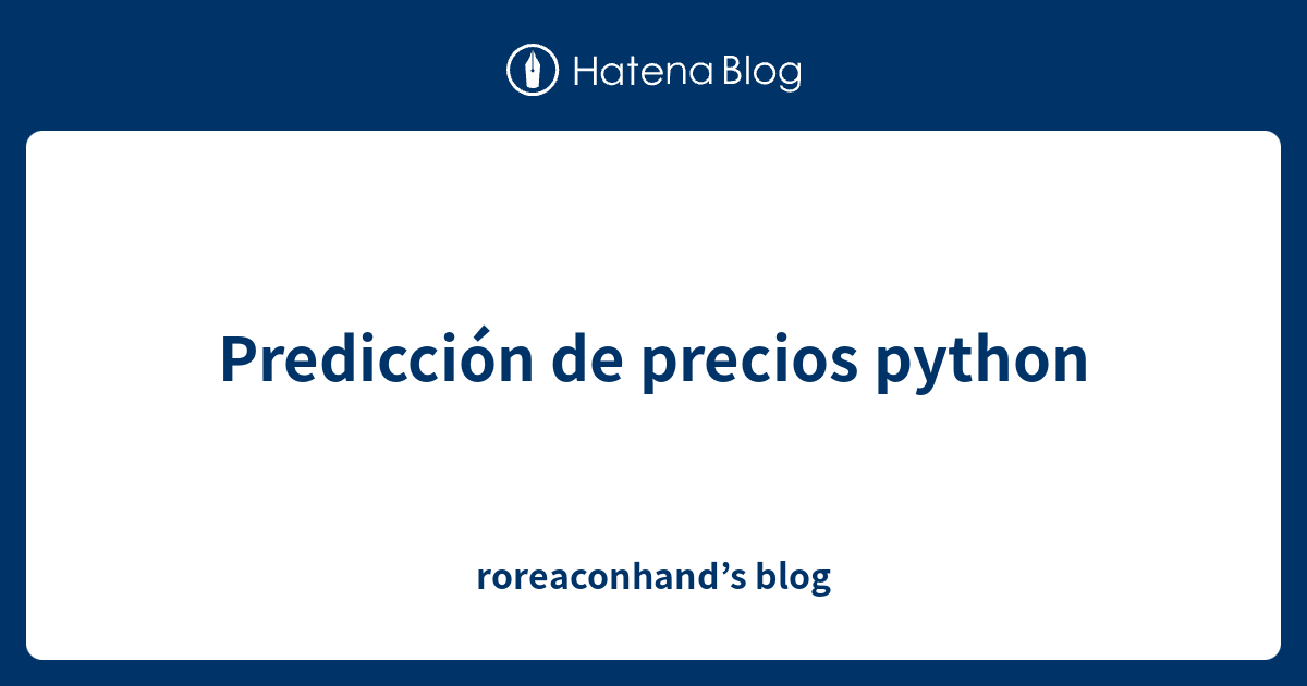 Predicción de precios python - roreaconhand’s blog