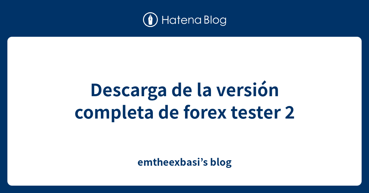Descarga de la versión completa de forex tester 2 - emtheexbasi’s blog