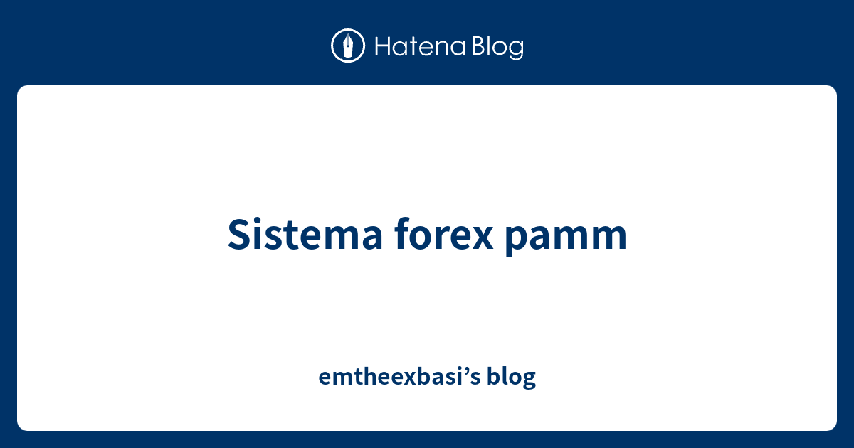 Sistema forex pamm - emtheexbasi’s blog