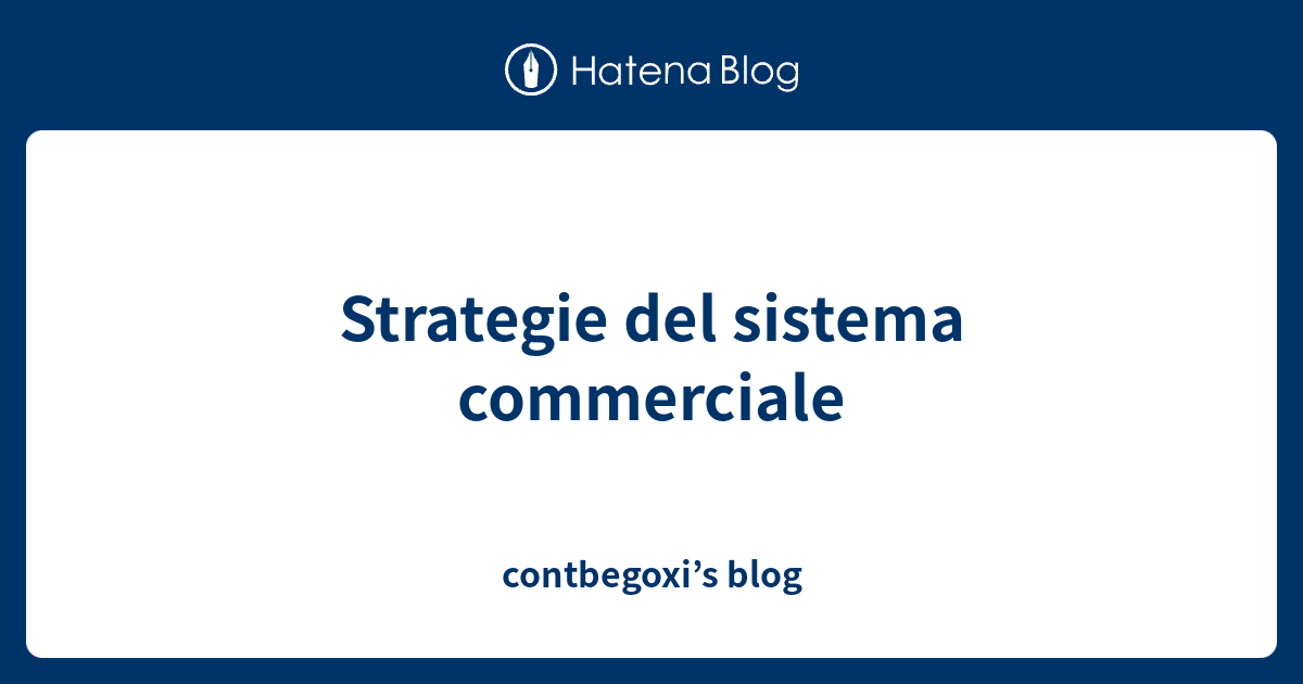 Strategie del sistema commerciale - contbegoxi’s blog