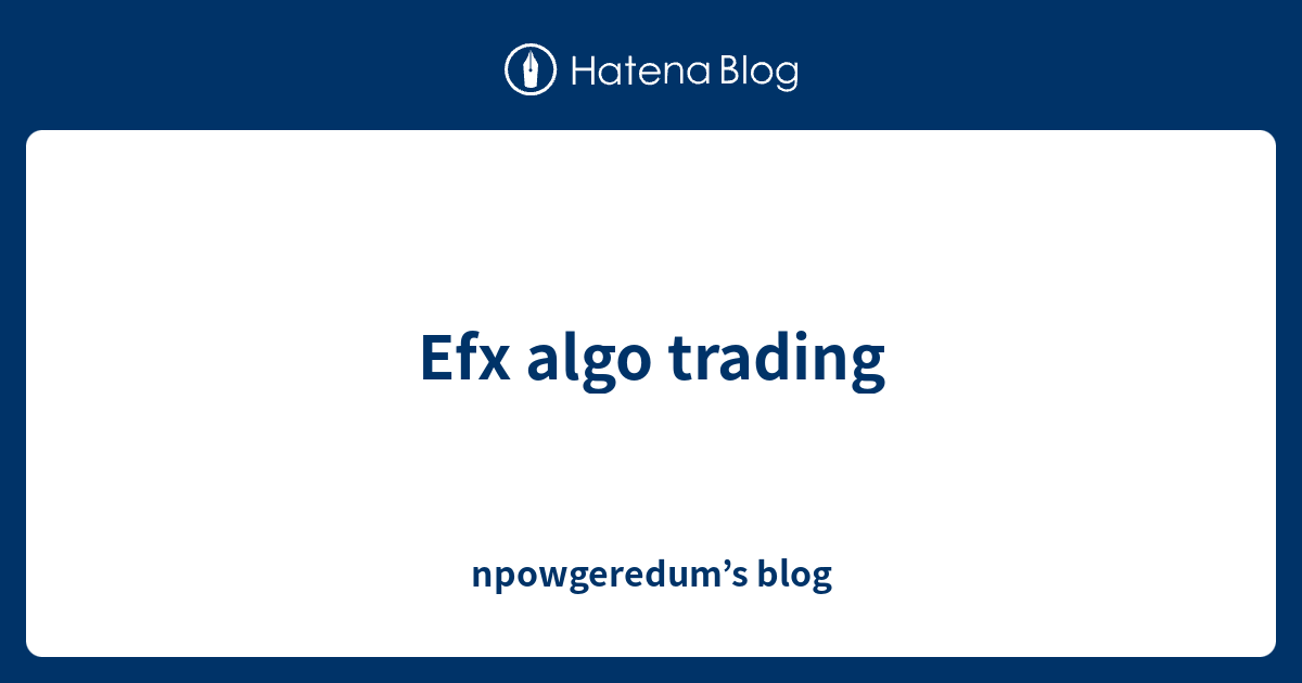 Efx algo trading - npowgeredum’s blog