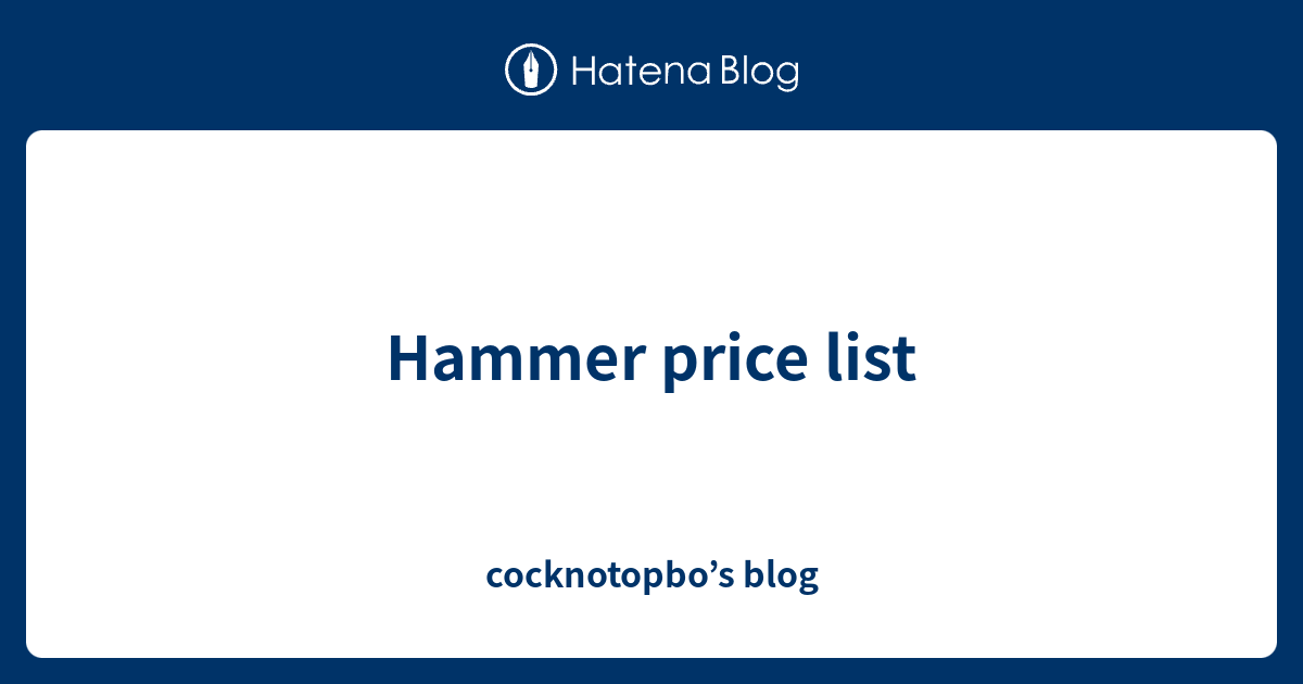Hammer price list - cocknotopbo’s blog