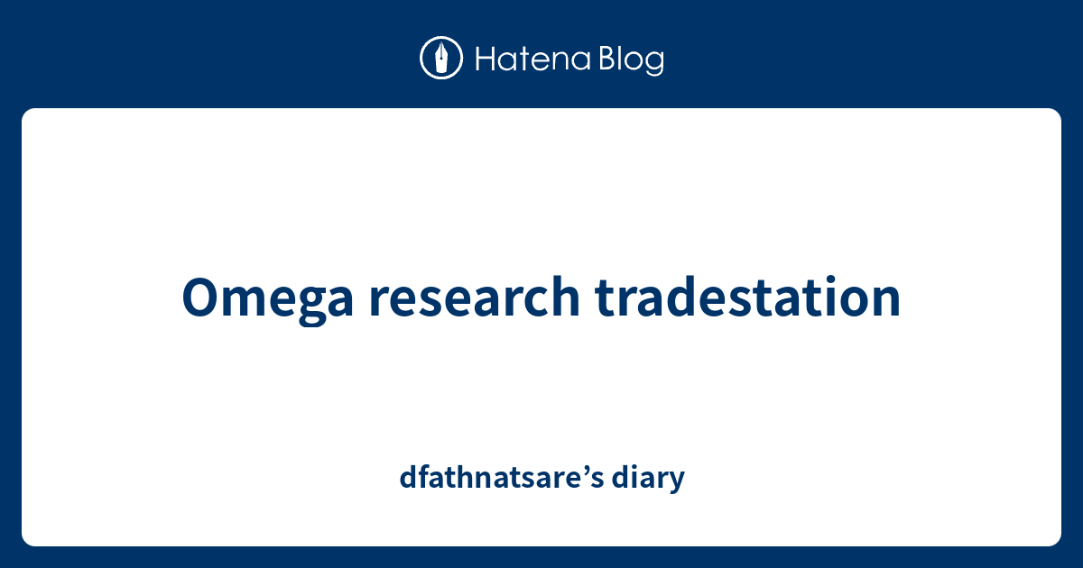 Omega research tradestation - dfathnatsare’s diary