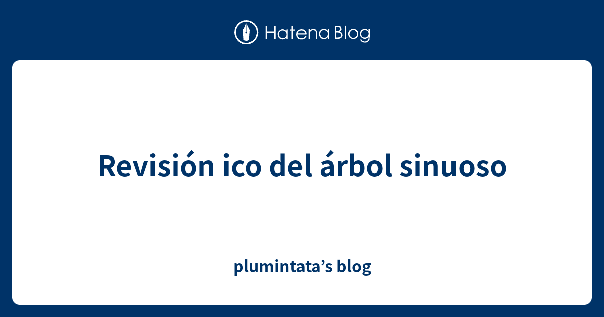 Revisión ico del árbol sinuoso - plumintata’s blog