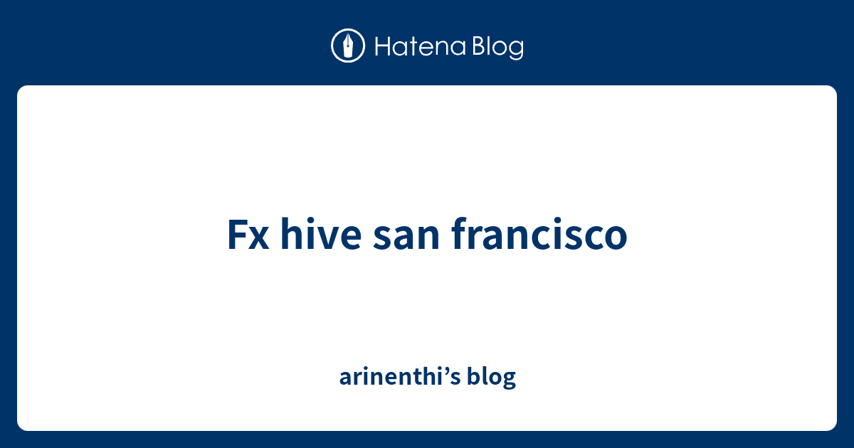 Fx hive san francisco - arinenthi’s blog
