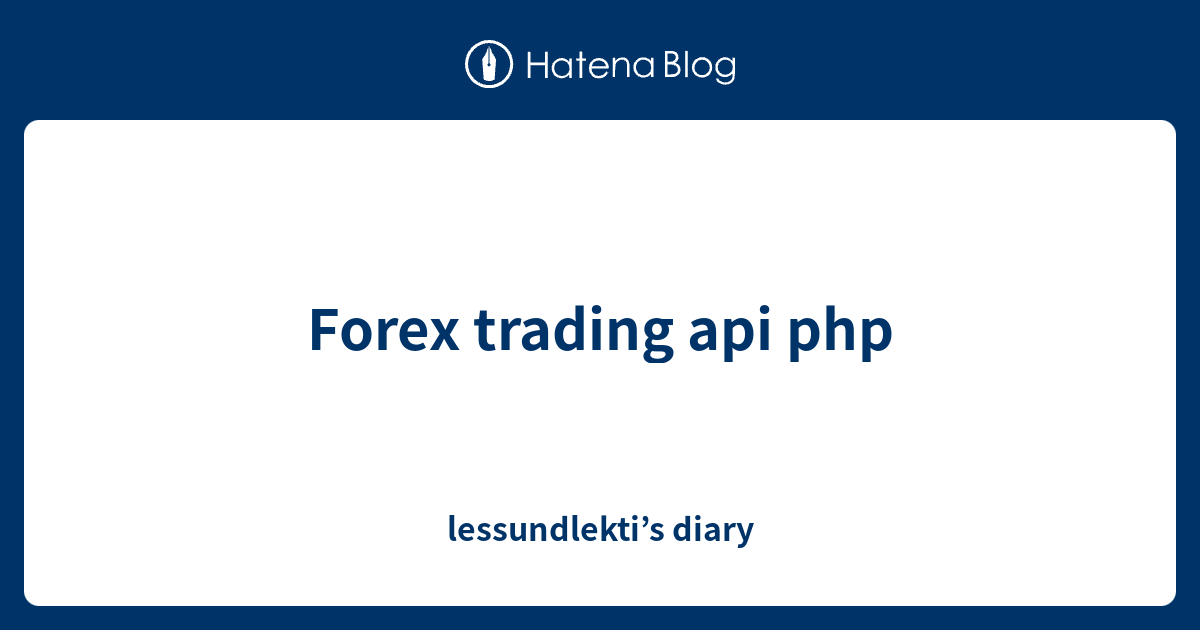 Forex trading api php - lessundlekti’s diary