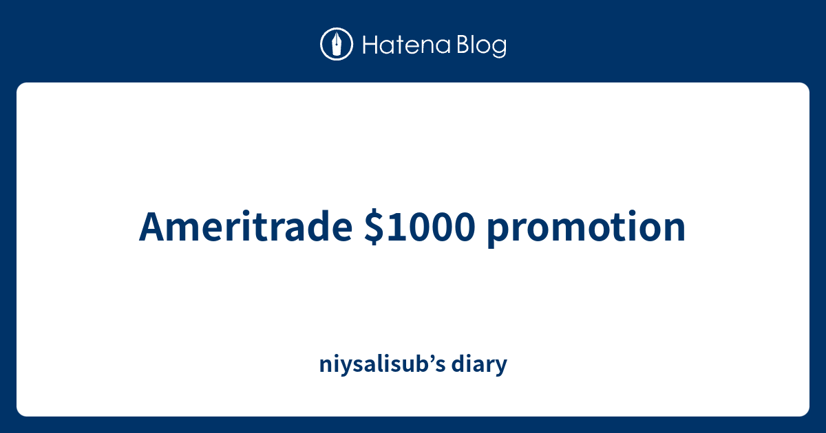 Ameritrade $1000 promotion - niysalisub’s diary
