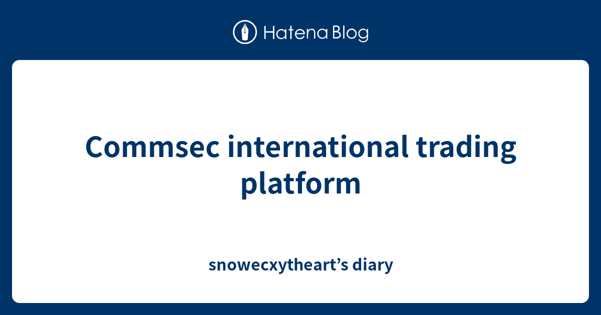 Commsec international trading platform - snowecxytheart’s diary