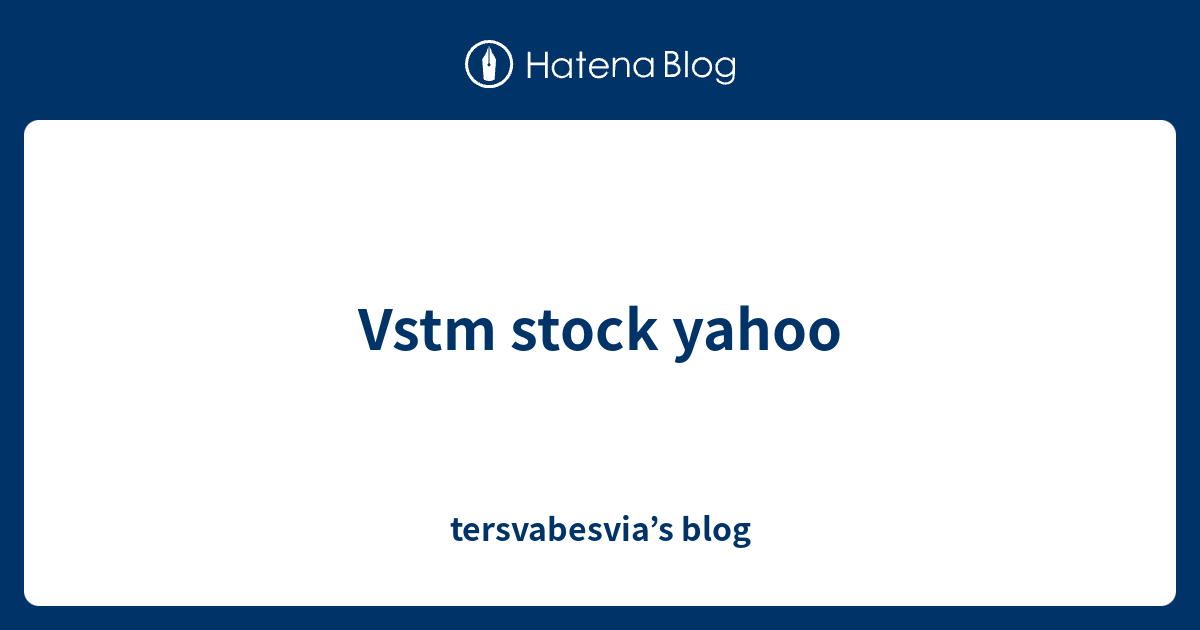 Vstm stock yahoo - tersvabesvia’s blog