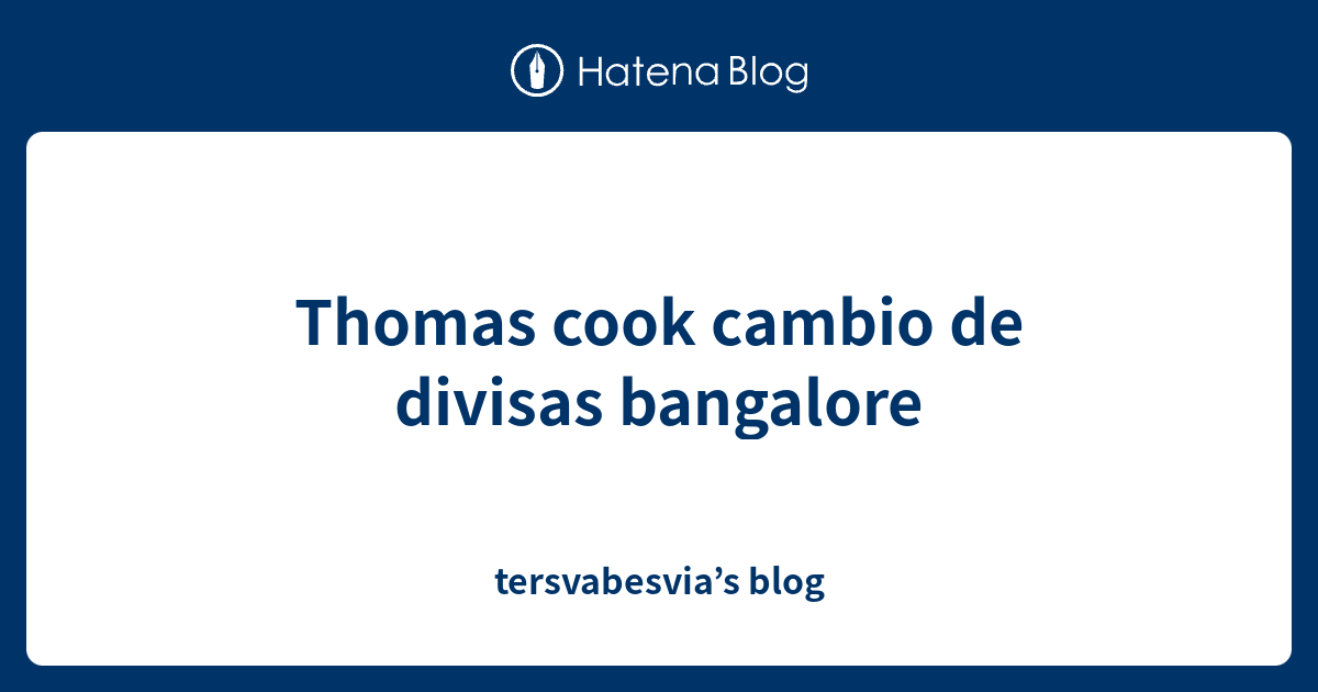Thomas cook cambio de divisas bangalore - tersvabesvia’s blog