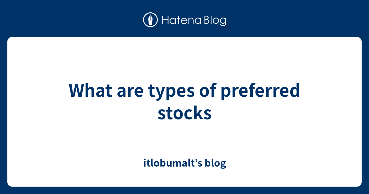 What are types of preferred stocks - itlobumalt’s blog