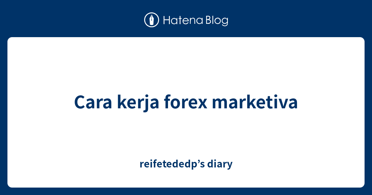 Cara kerja forex marketiva - reifetededp’s diary