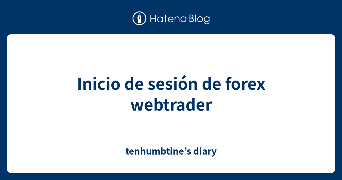 Inicio de sesión de forex webtrader - tenhumbtine’s diary