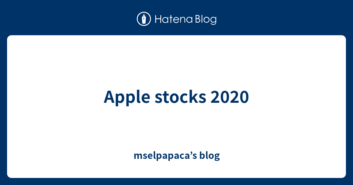 Apple stocks 2020 - mselpapaca’s blog