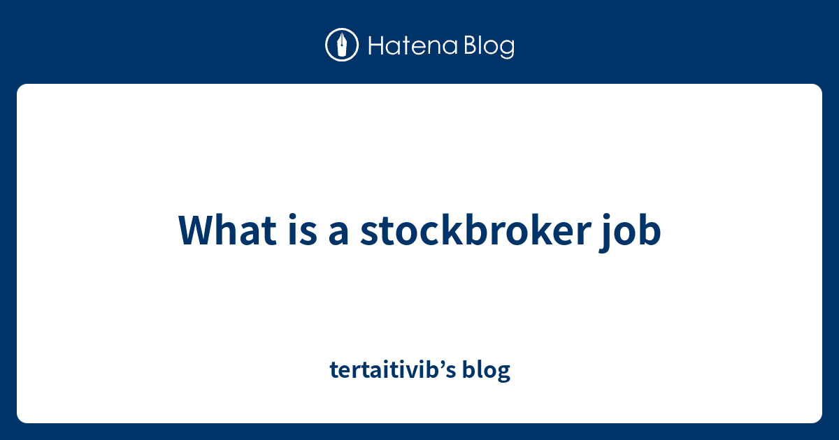 What is a stockbroker job - tertaitivib’s blog