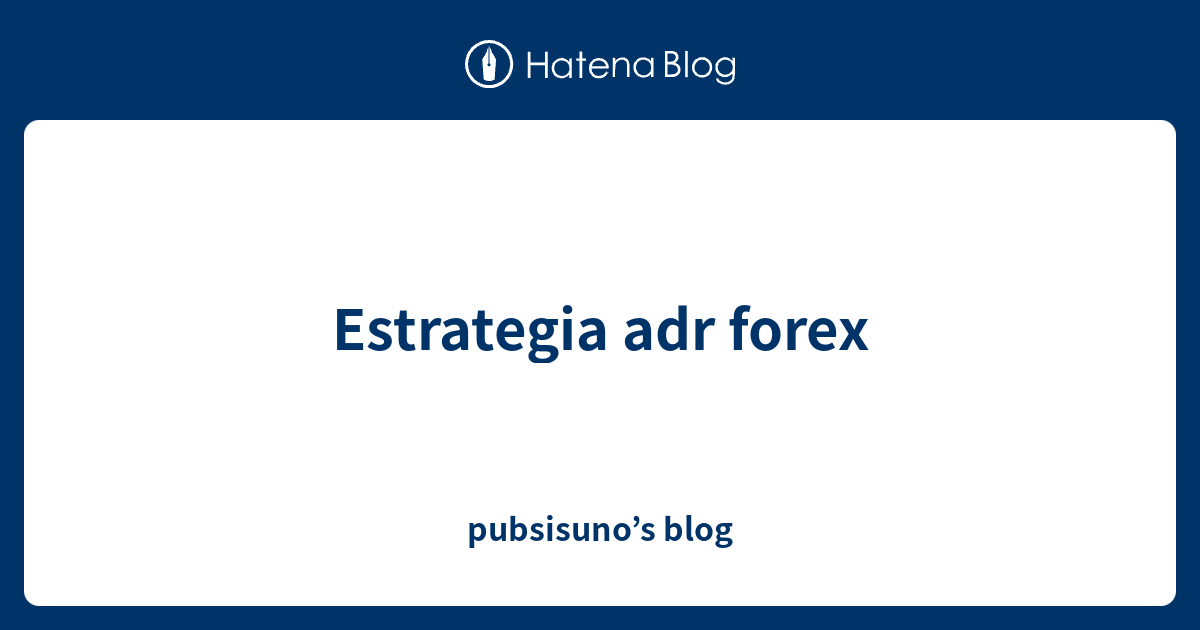 Estrategia adr forex - pubsisuno’s blog