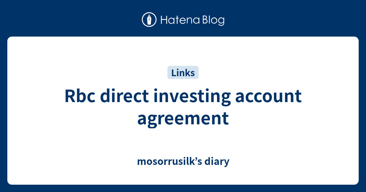 Rbc direct investing account agreement - mosorrusilk’s diary