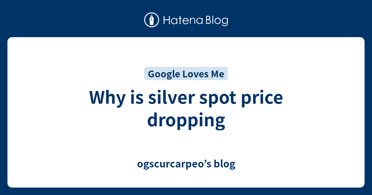 Why is silver spot price dropping - ogscurcarpeo’s blog