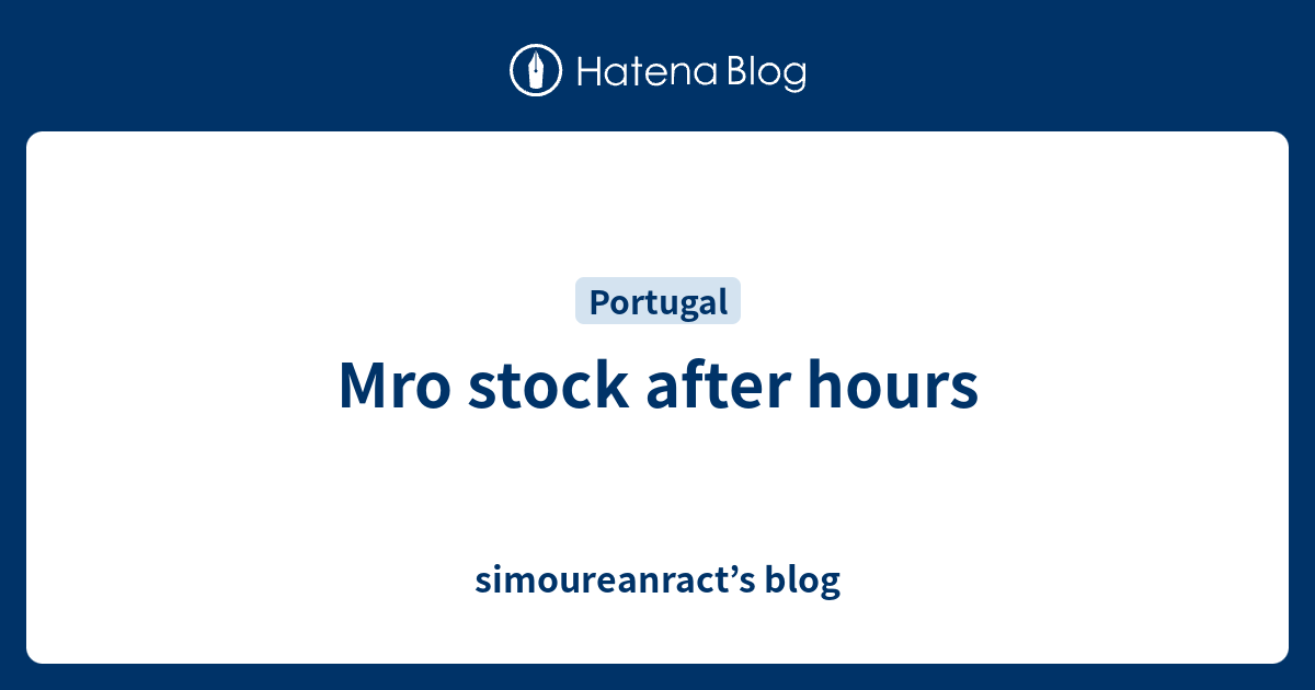 Mro stock after hours - simoureanract’s blog