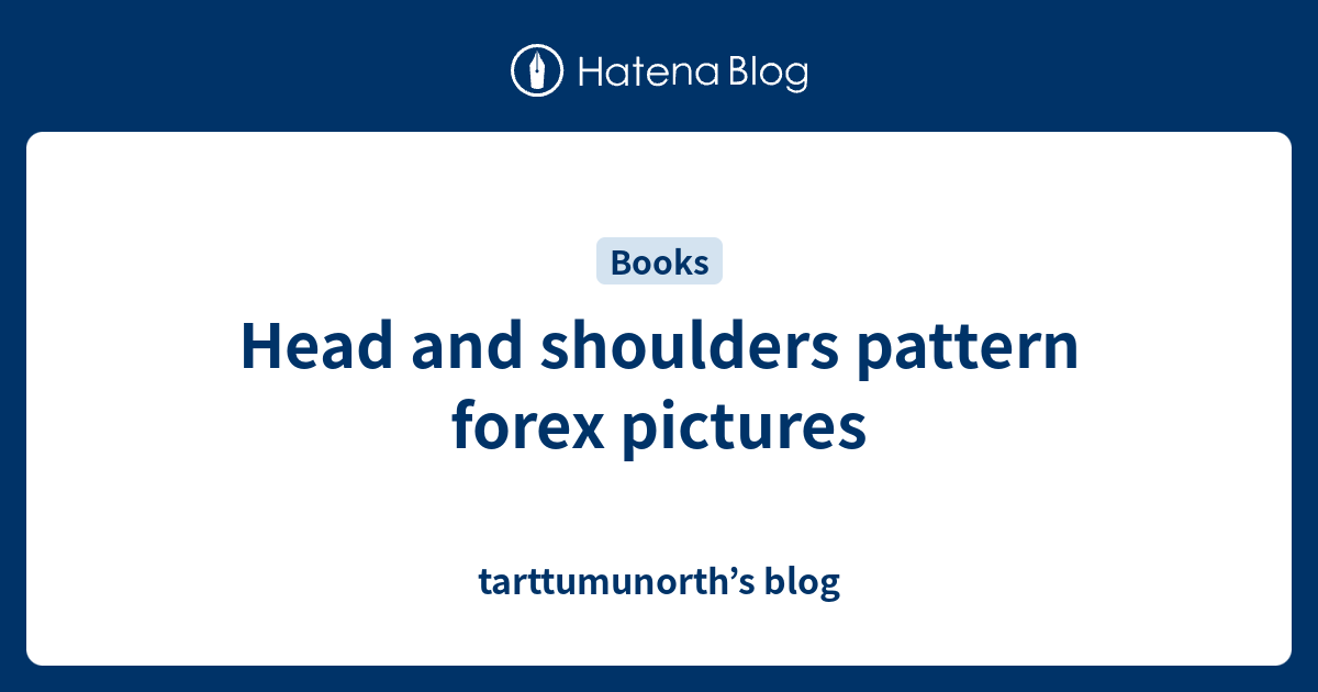 Head and shoulders pattern forex pictures - tarttumunorth’s blog