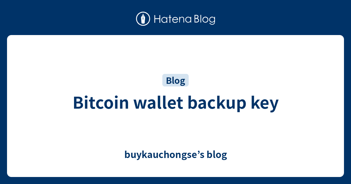 Bitcoin wallet backup key - buykauchongse’s blog