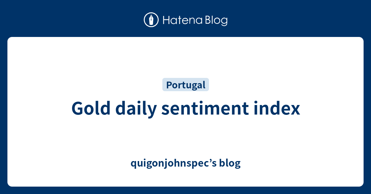 Gold daily sentiment index - quigonjohnspec’s blog
