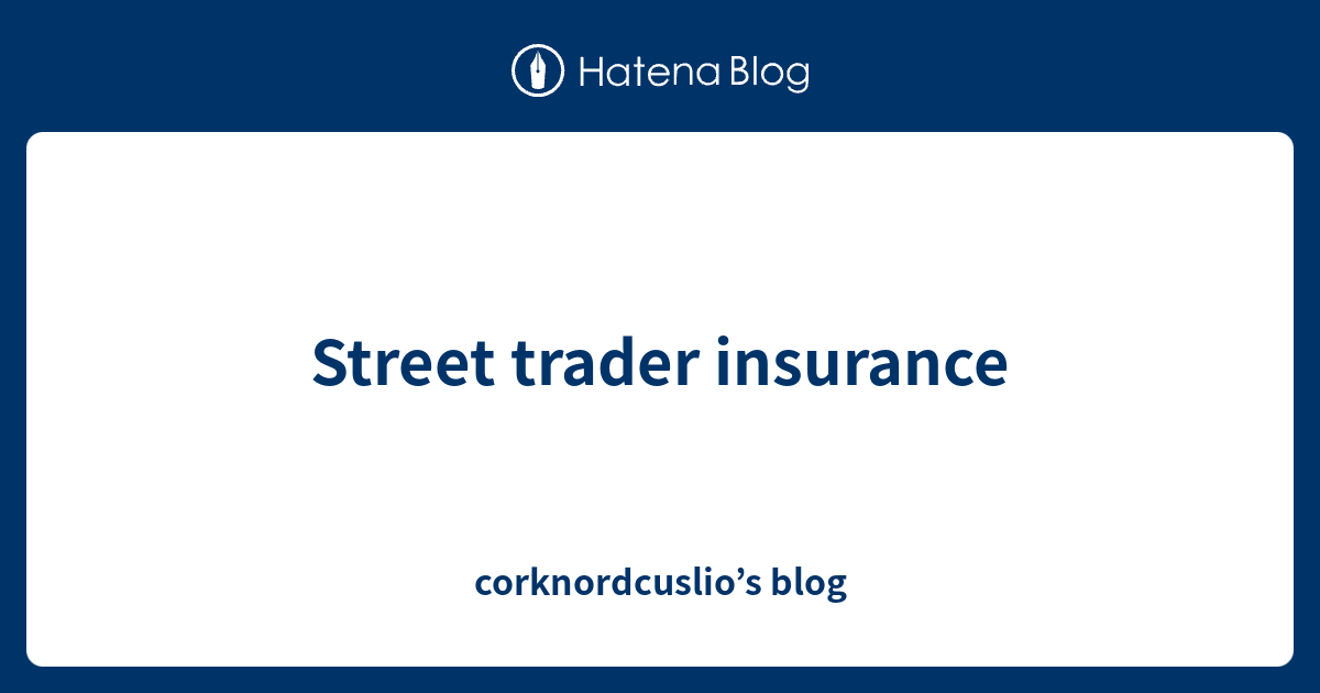 Street trader insurance - corknordcuslio’s blog