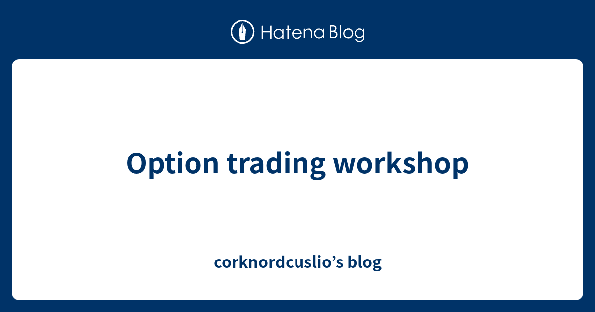 Option trading workshop - corknordcuslio’s blog