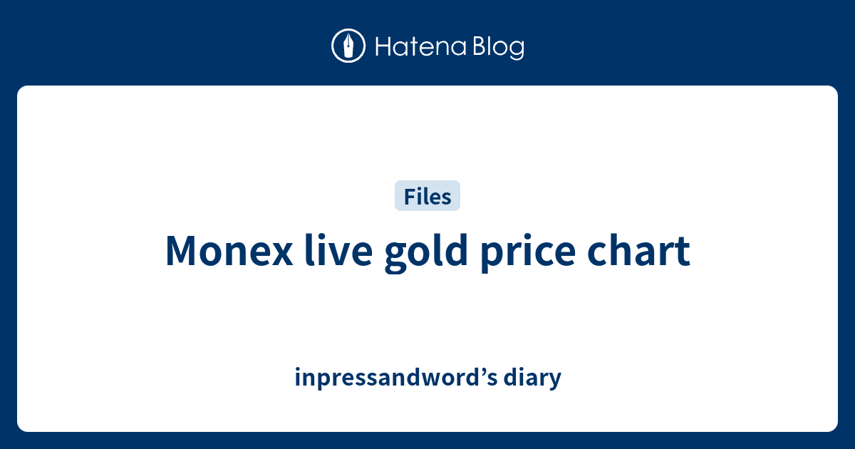 Monex live gold price chart - inpressandword’s diary