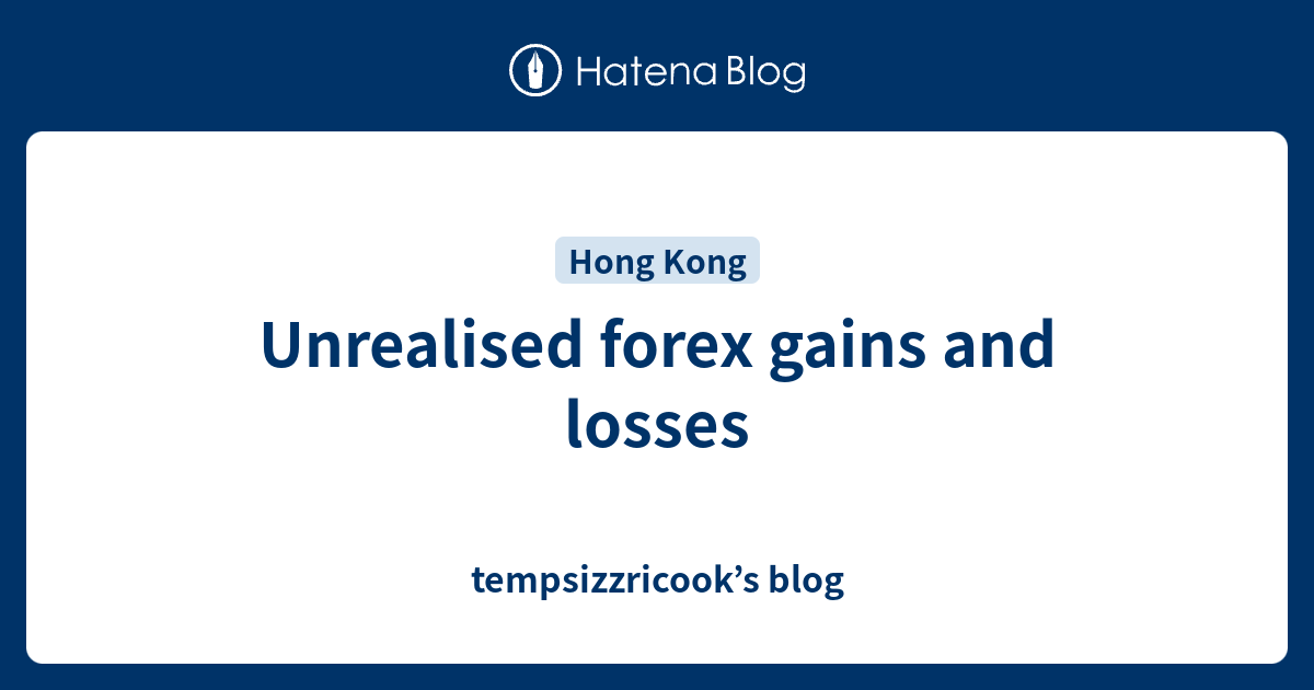 Unrealised forex gains and losses - tempsizzricook’s blog