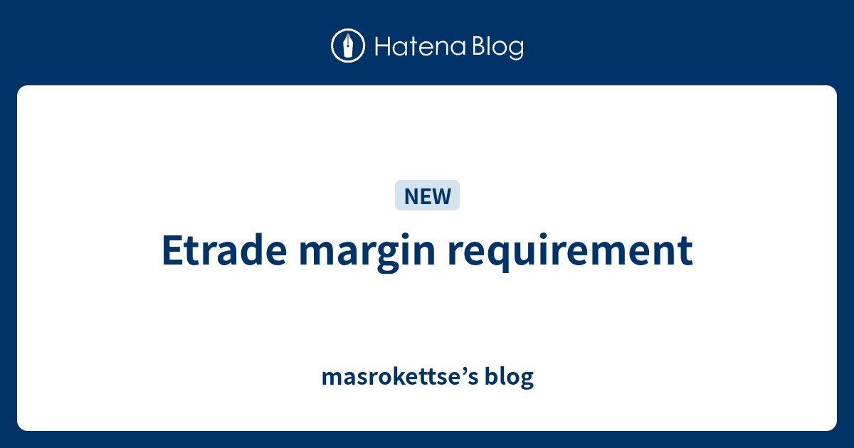 Etrade margin requirement - masrokettse’s blog