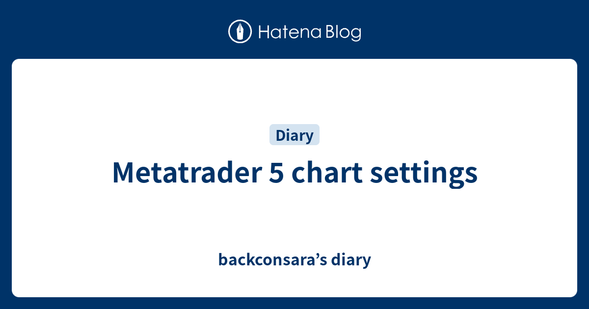 Metatrader 5 chart settings - backconsara’s diary
