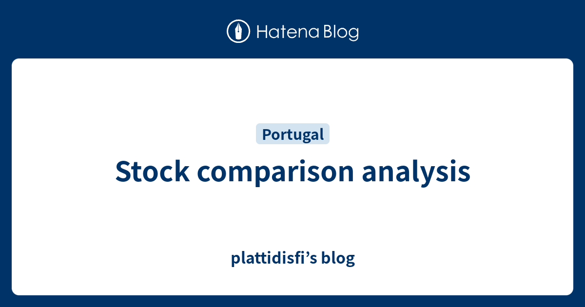 Stock comparison analysis - plattidisfi’s blog