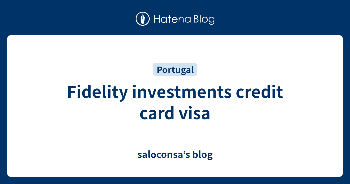 Fidelity investments credit card visa - saloconsa’s blog