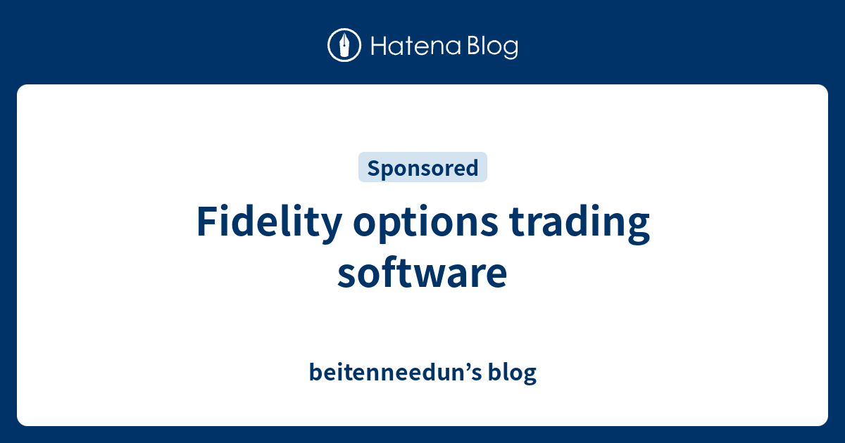 Fidelity options trading software - beitenneedun’s blog