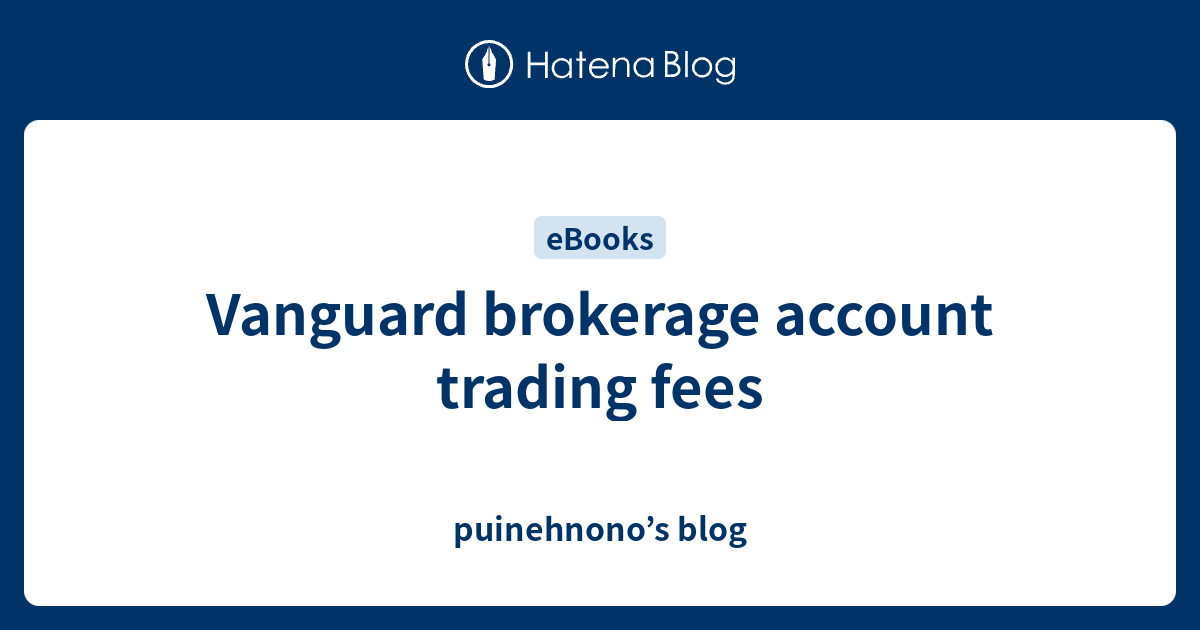 Vanguard brokerage account trading fees - puinehnono’s blog