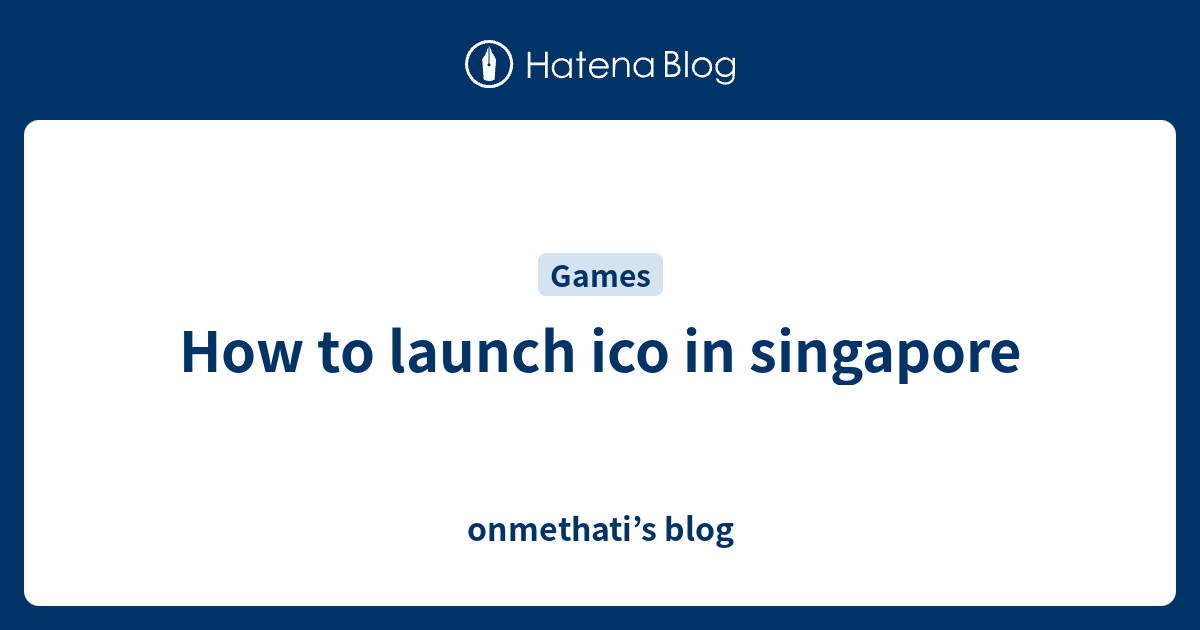 How to launch ico in singapore - onmethati’s blog