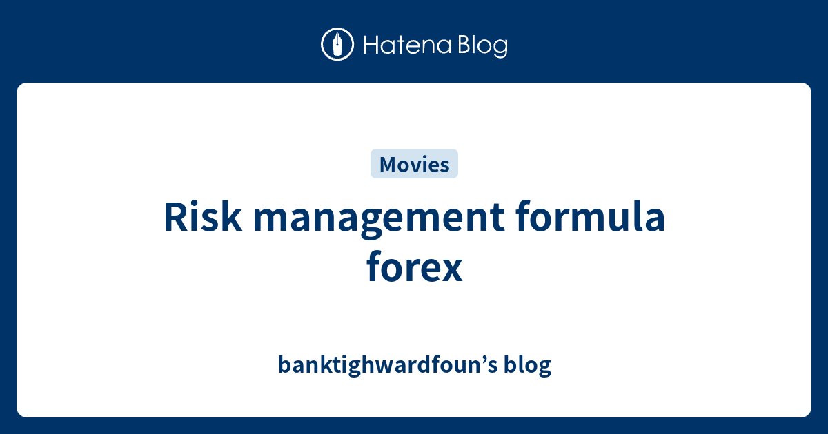 Risk management formula forex - banktighwardfoun’s blog