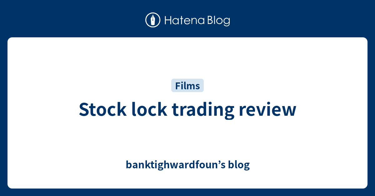 Stock lock trading review - banktighwardfoun’s blog