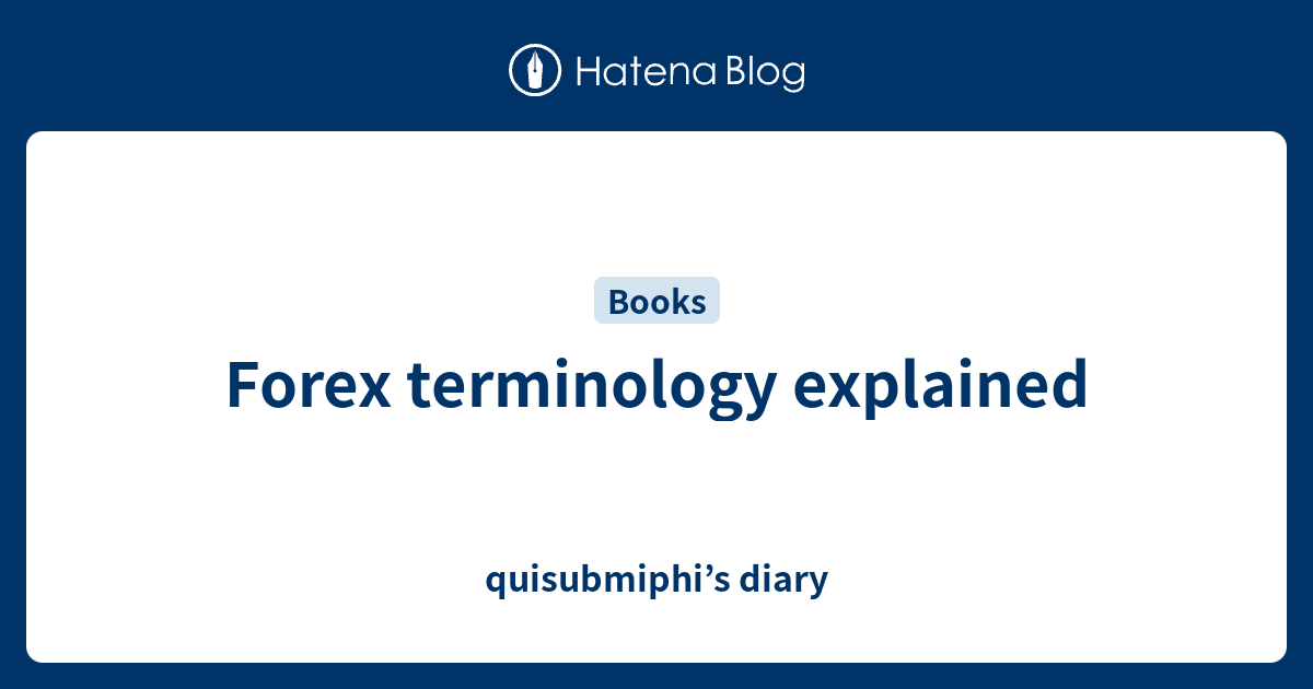Forex terminology explained - quisubmiphi’s diary