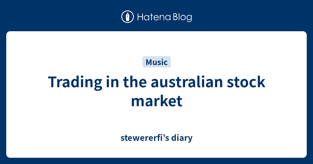 Trading in the australian stock market - stewererfi’s diary