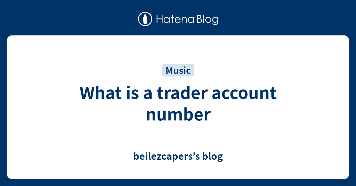 What is a trader account number - beilezcapers’s blog