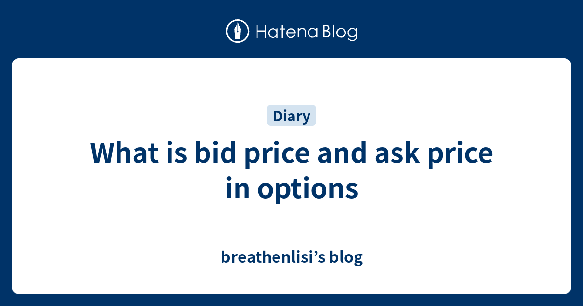 What is bid price and ask price in options - breathenlisi’s blog