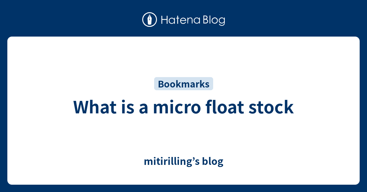 What is a micro float stock - mitirilling’s blog