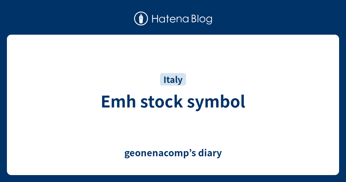 Emh stock symbol - geonenacomp’s diary