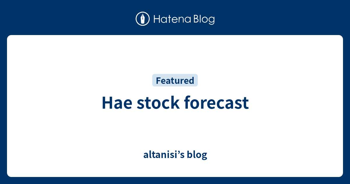 Hae stock forecast - altanisi’s blog