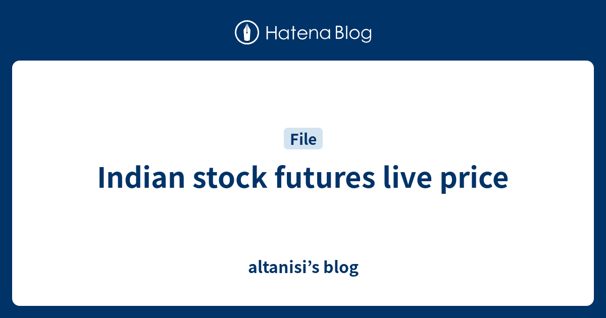 Indian stock futures live price - altanisi’s blog